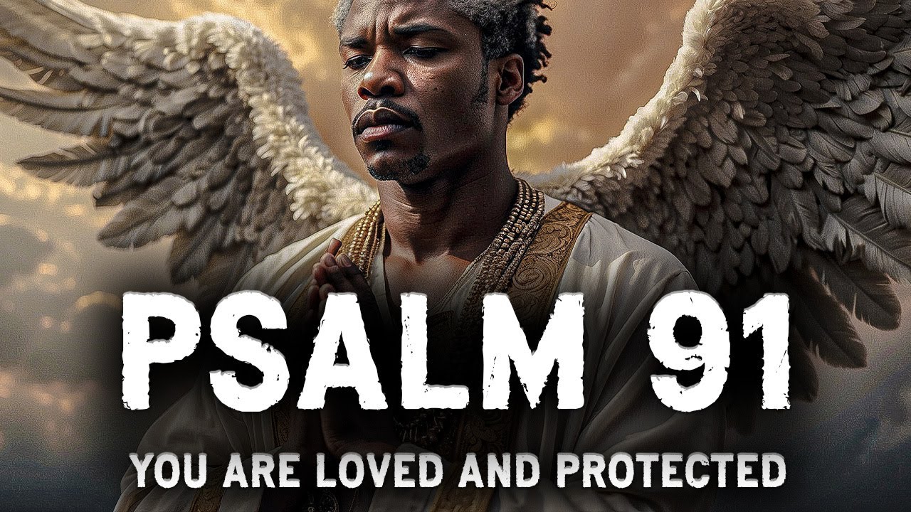 Psalm 91 Inspiring Message - You Are Loved And Protected By GOD ...