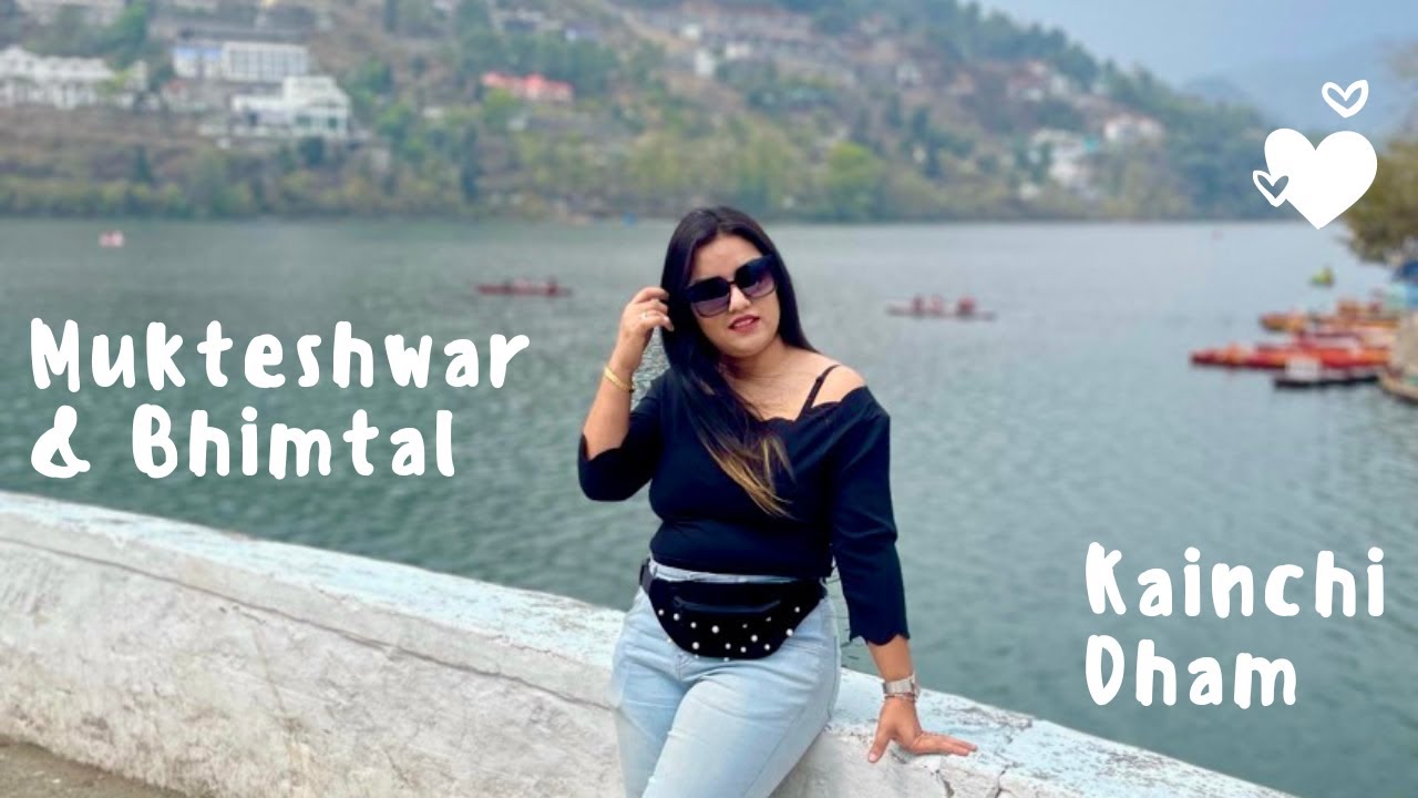 Road Trip to Mukteshwar & Bhimtal | Kainchi Dham | Places to visit in ...