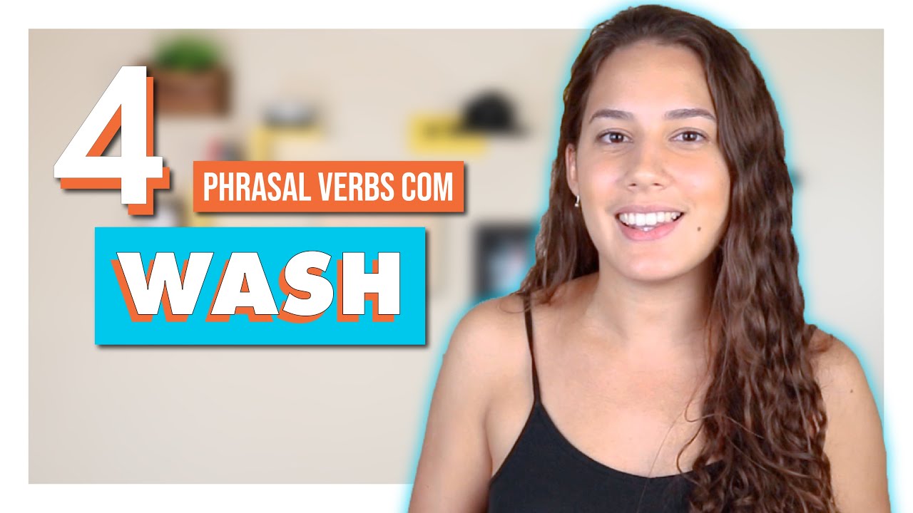4 PHRASAL VERBS com WASH pra você aprender AGORA! | #InglesdaLuiza ...