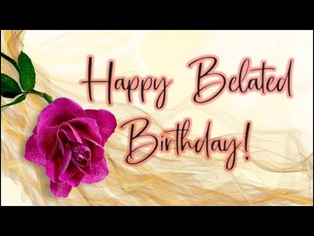 Happy Belated Birthday Flowers Images 25 Very Best Belated Birthday