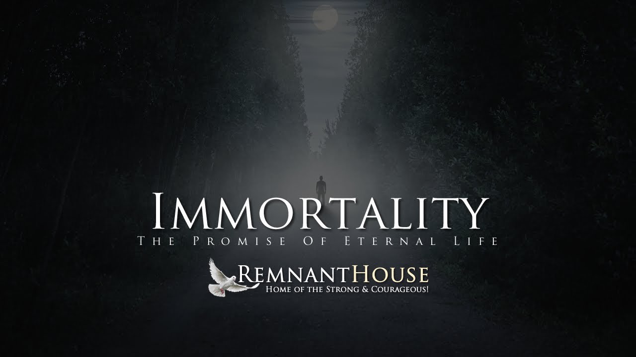 Immortality: The Promise Of Eternal Life - Remnant House - YouTube