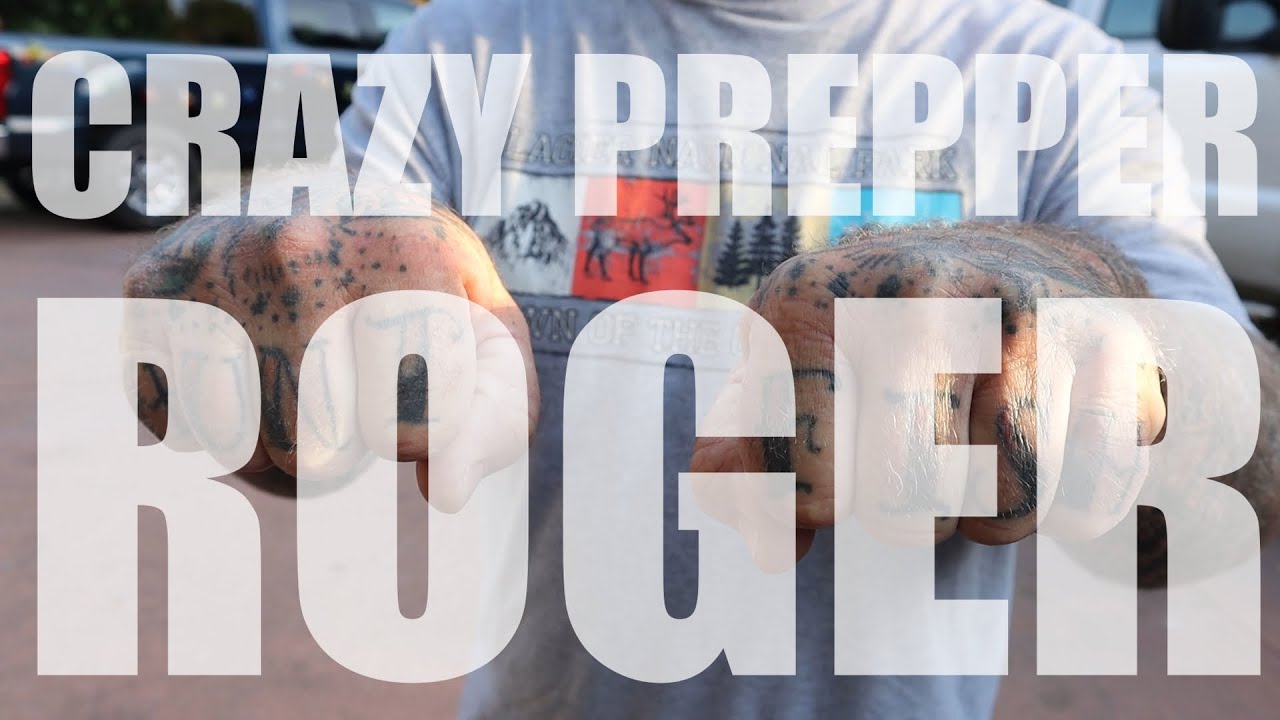 Crazy Prepper Roger - YouTube
