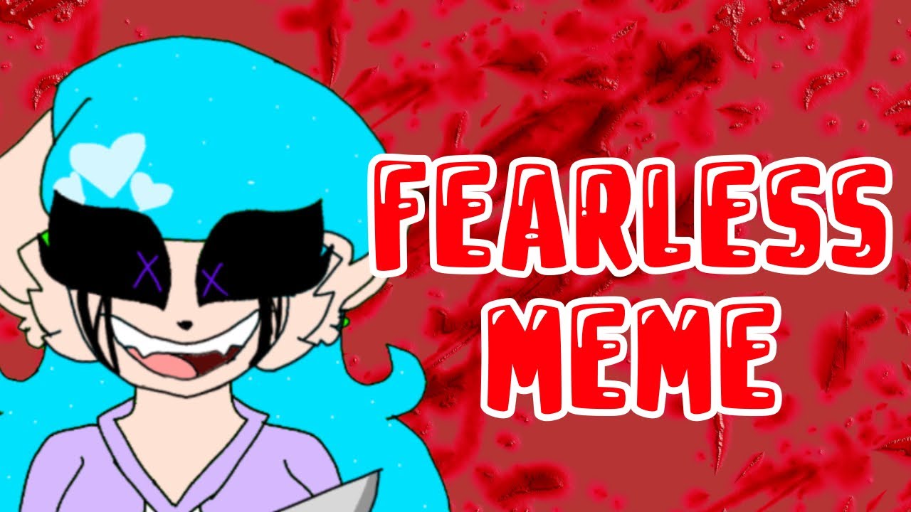 Fearless meme(credit to k.c.a) - YouTube
