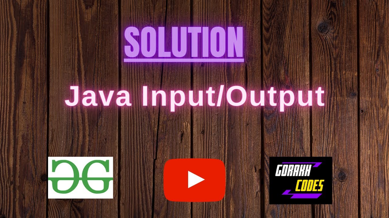 Java Inputoutput Geeksforgeeks Problem Solving Solution Gorakh Codes Youtube 8757