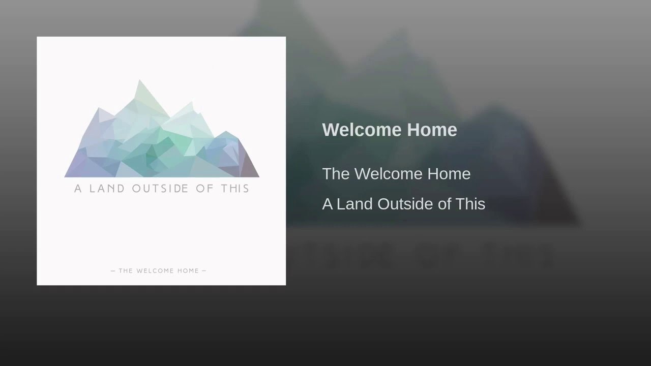 The Welcome Home - Welcome Home - YouTube