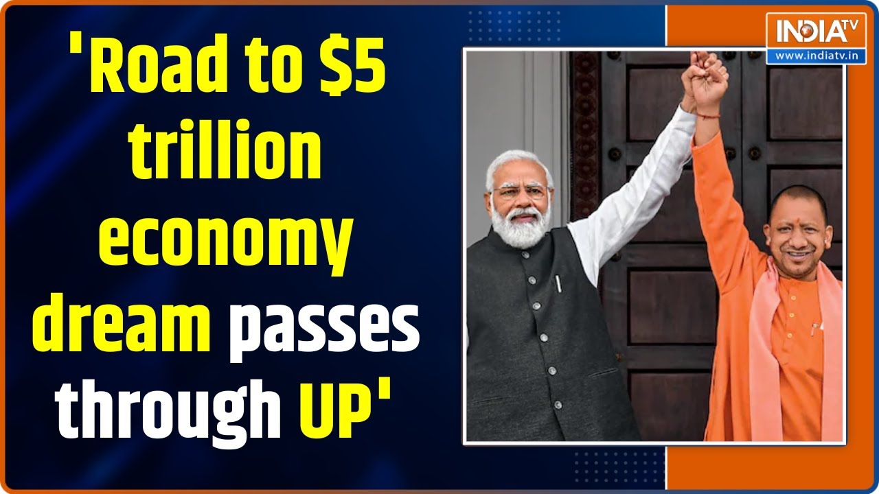 ''Road to PM Modi's $5 trillion economy dream passes through UP…” CM ...