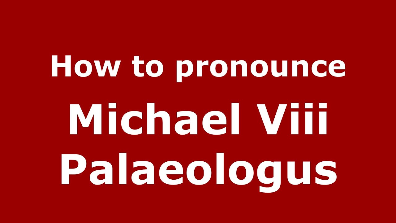 How to Pronounce Michael Viii Palaeologus - PronounceNames.com - YouTube