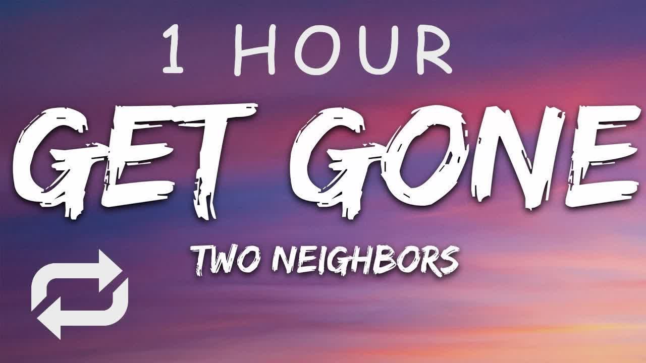 [1 HOUR 🕐 ] Two Neighbors - Get Gone (Lyrics) [7clouds Release] - YouTube