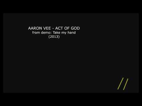Aaron Vee - Act of God (2013) from demo: Take my hand