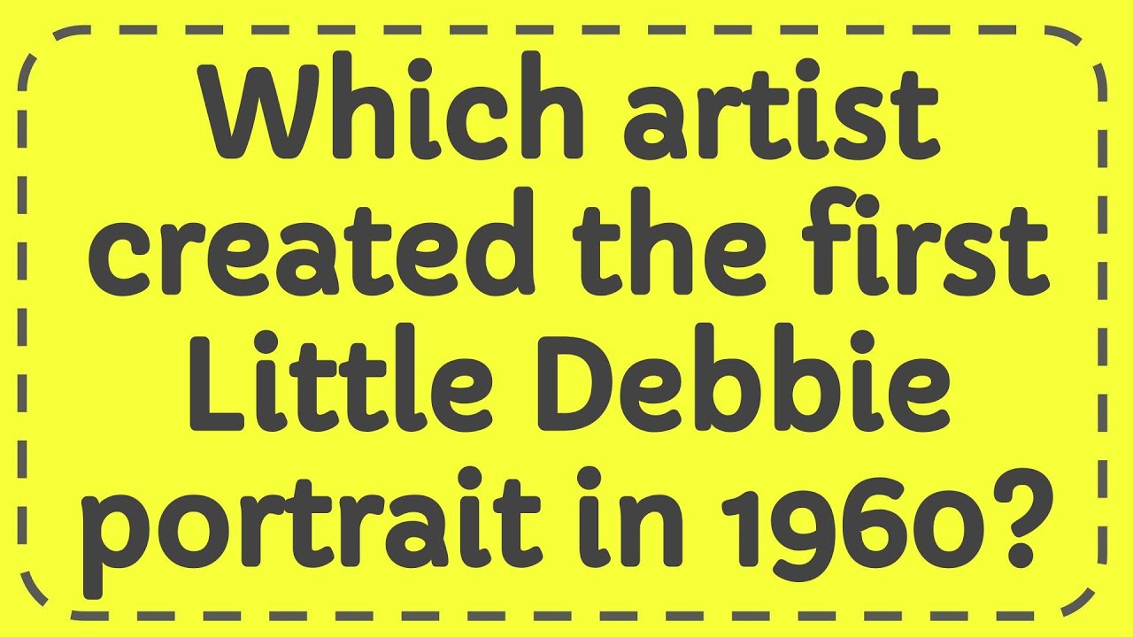 Which artist created the first Little Debbie portrait in 1960? - YouTube