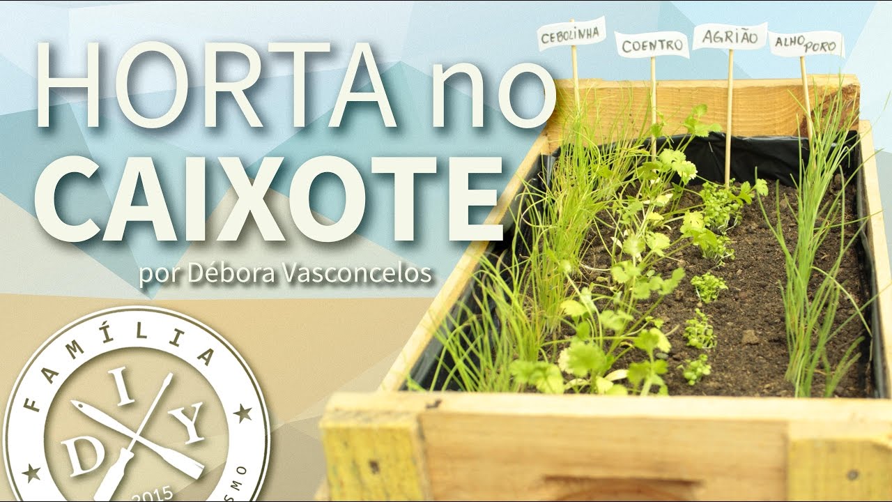 DIY DO LIXO AO LUXO - HORTA EM CAIXOTE - FAMÍLIA DIY - YouTube