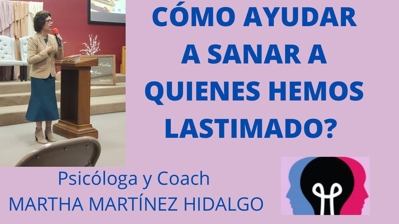 CÓMO AYUDAR A SANAR A QUIENES HEMOS LASTIMADO? Psicologa y Coach Martha ...