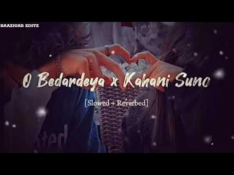 O Bedardeya X Kahani Suno Mashup Lofi Songs (Slowed Reverb ) Arijit Singh |Romantic Songs #songs ...