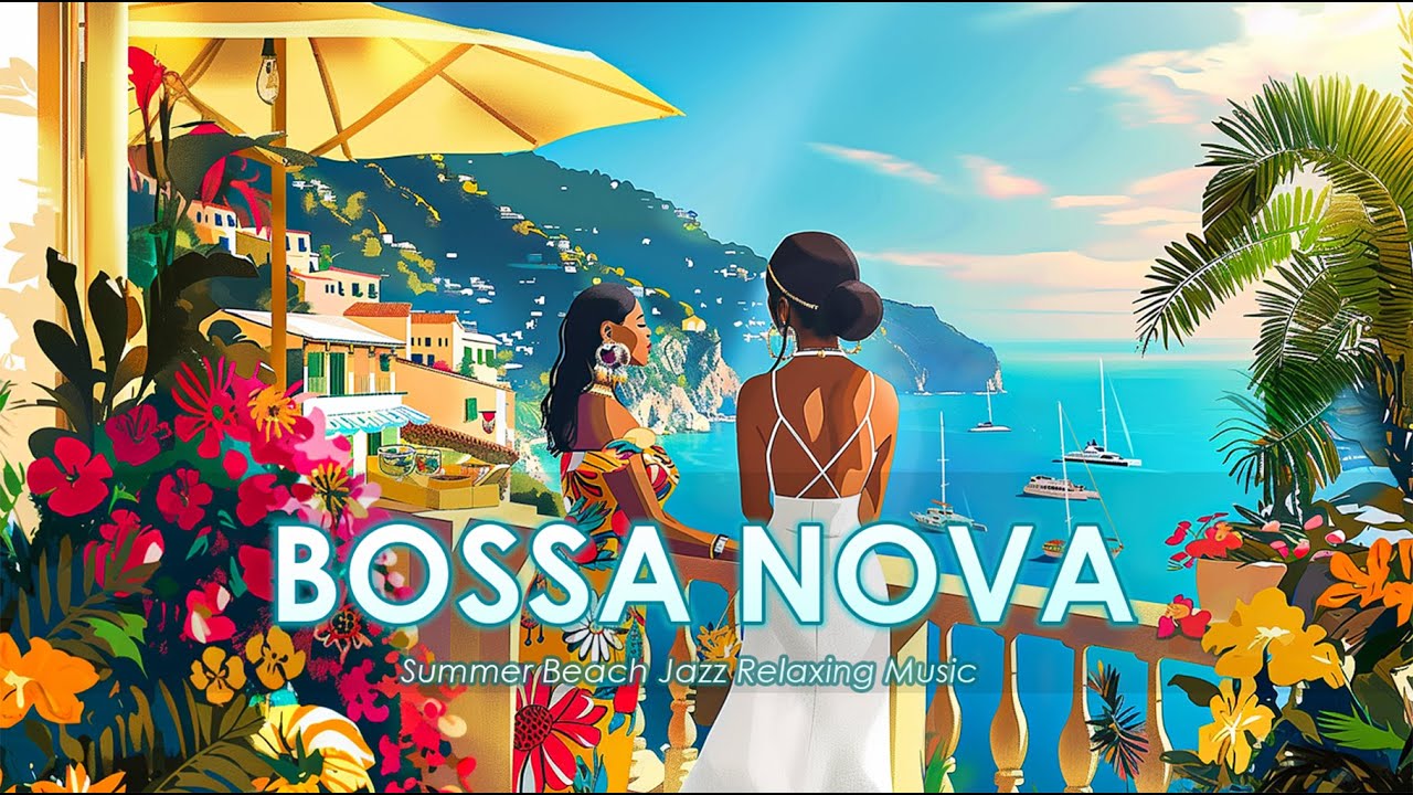 Relaxing Jazz Bossa Nova ~ Summer Bossa Nova Jazz Music with Beautiful Seaside Scenery ~ June ...