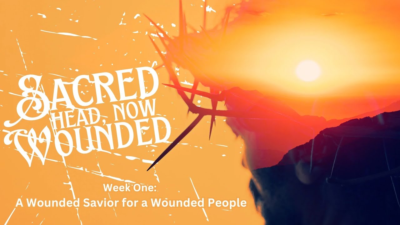 A Wounded Savior for a Wounded People | O Sacred Head Now Wounded - YouTube