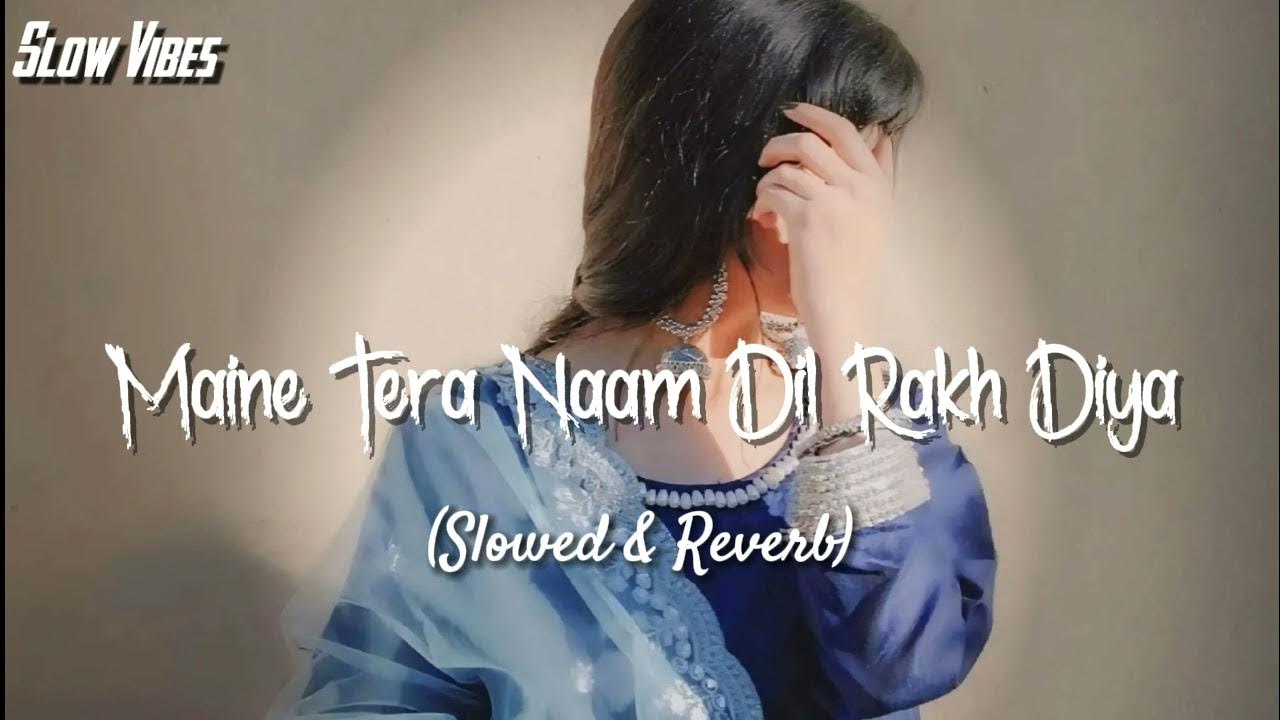 Maine Tera Naam Dil Rakh Diya (Slowed + Reverb) | Raghav Chaitanya | Ek Villain Returns | Slow ...