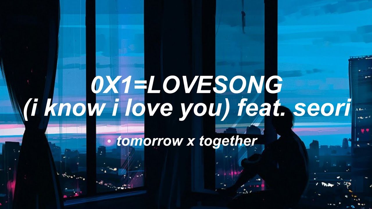 txt – 0X1=LOVESONG (i know i love you) feat. seori °english lyrics ...
