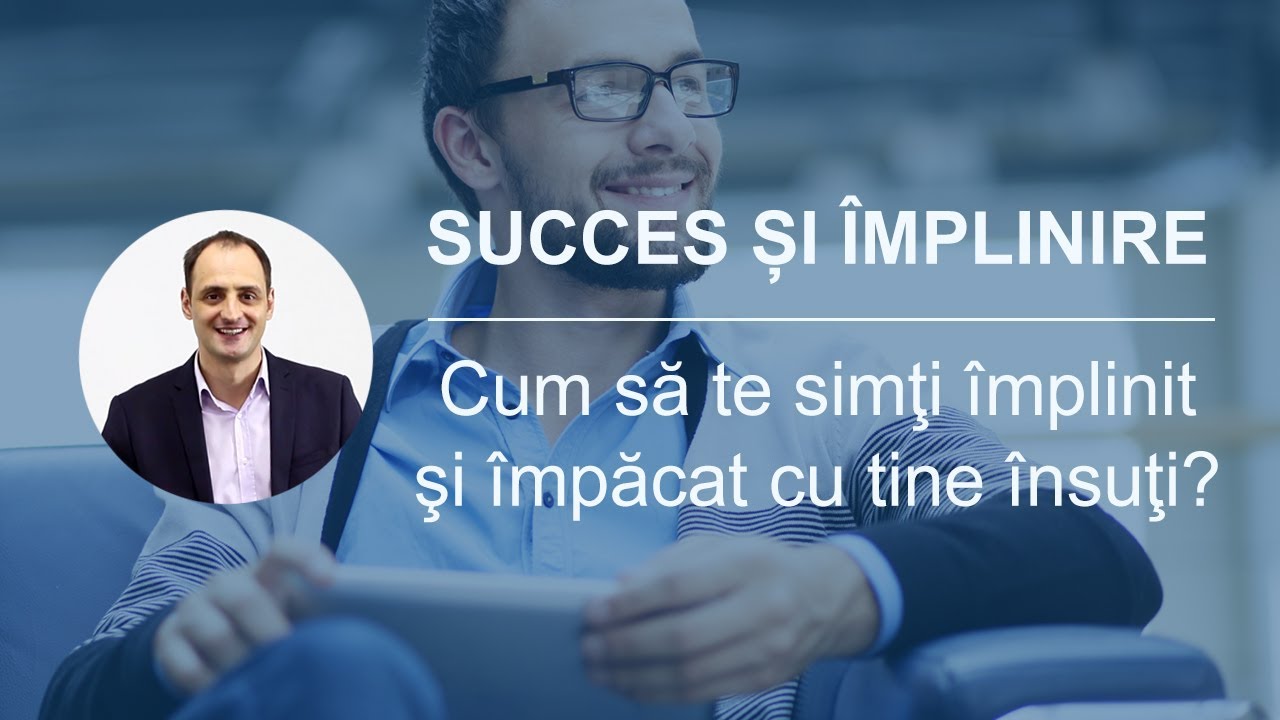 Succes si Implinire - Cum sa te simti implinit si impacat cu tine ...