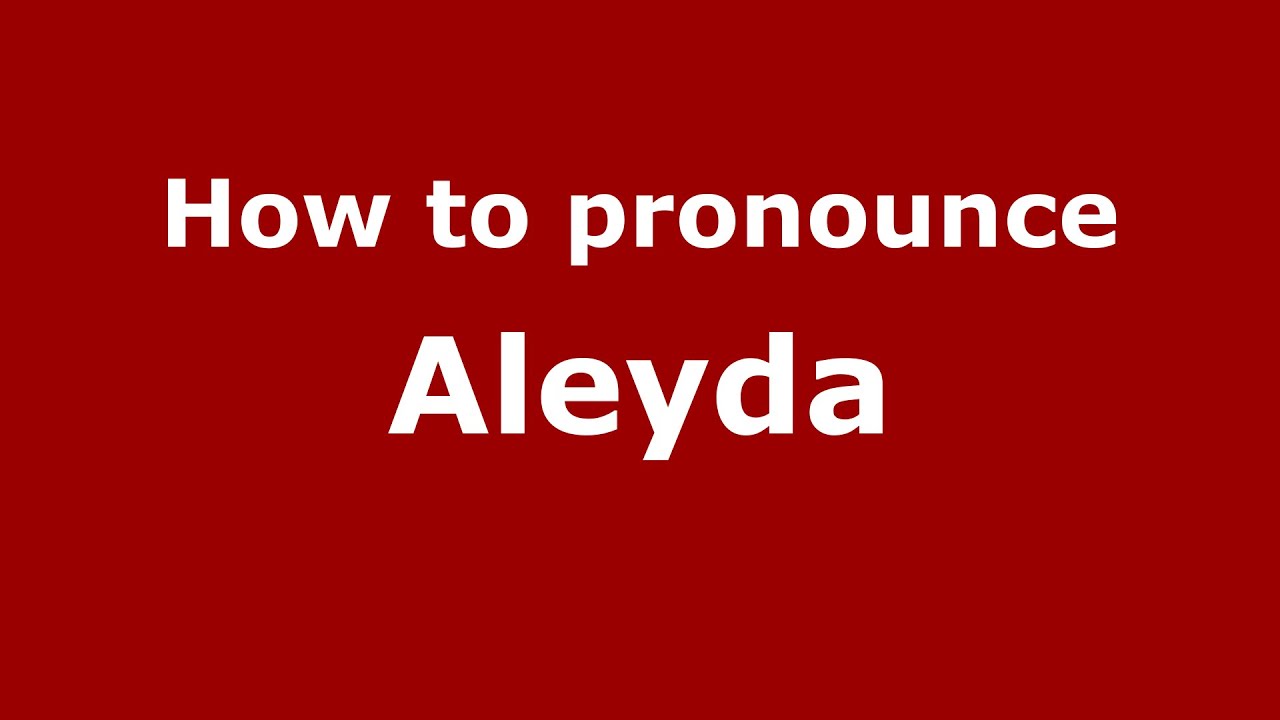 How to pronounce Aleyda (Colombian Spanish/Colombia) - PronounceNames ...