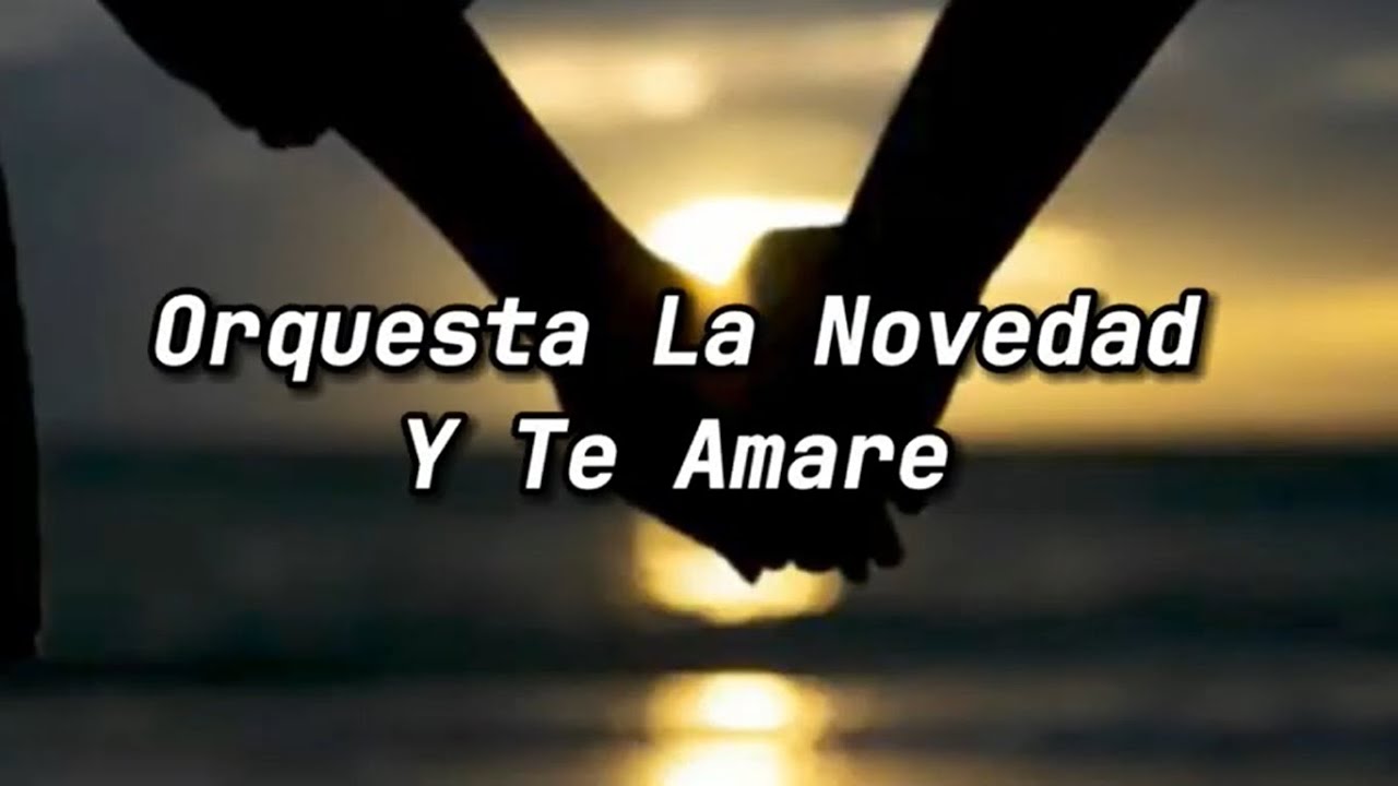 Y Te Amaré - ( Letra ) - Orquesta La Novedad - YouTube