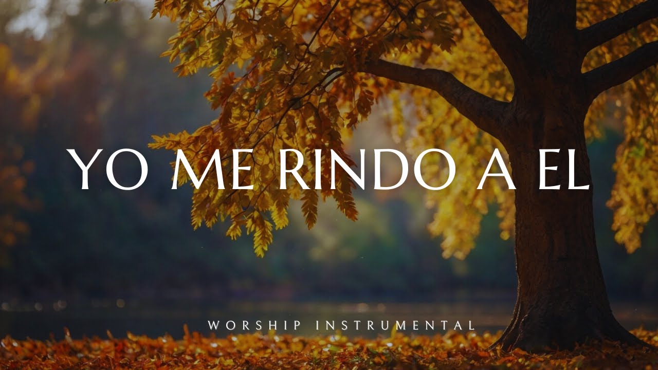 YO ME RINDO A EL | ADORACION INSTRUMENTAL // MOMENTO PARA ORAR Y ...