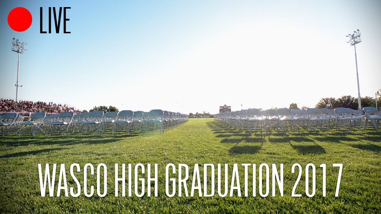 🔴Live: Wasco Union High School Graduation Ceremony 2017 - YouTube