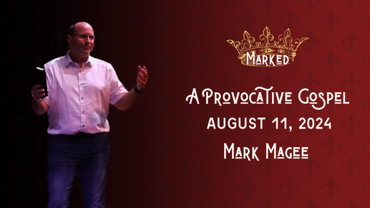 August 11, 2024 | “Marked: A Provocative Gospel” | Mark Magee - YouTube