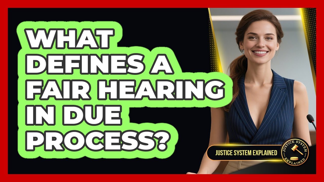 What Defines A Fair Hearing In Due Process? - Justice System Explained ...