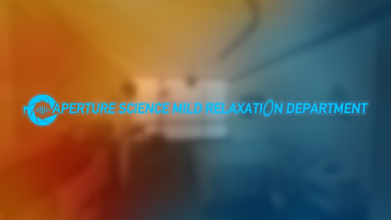 Welcome To The Aperture Science Mild Relaxation Department - YouTube