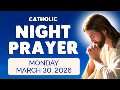 🙏 Catholic NIGHT PRAYER TONIGHT 🙏 Sunday March 30, 2026 Prayers