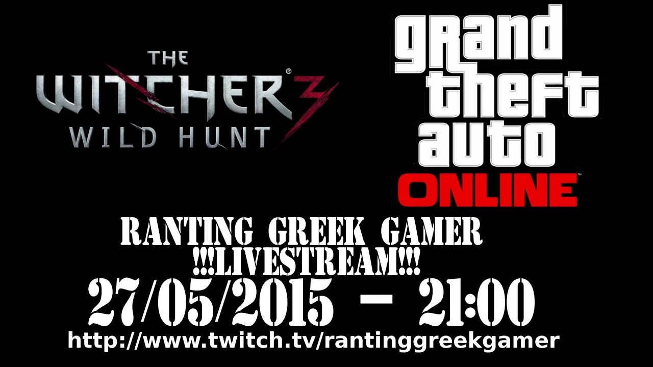 RANTING GREEK GAMER LIVESTREAM!!!! 27/05/2015 ΣΤΙΣ 21:00 ΤΟ ΒΡΑΔΥ ...