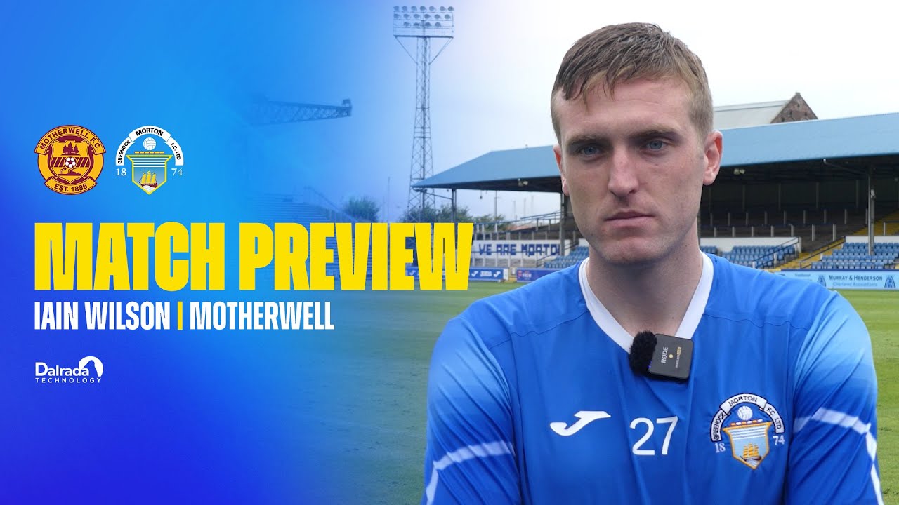 Greenock Morton | Iain Wilson | Motherwell Preview - YouTube