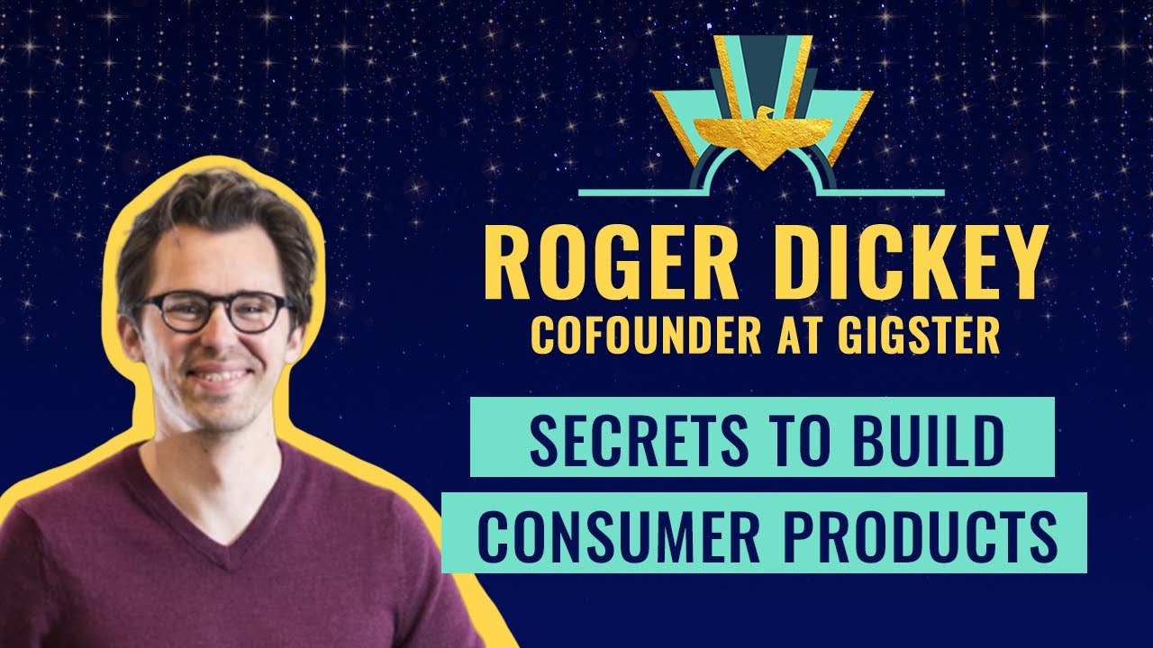 Secrets to build consumer products 🌈 Roger Dickey, cofounder at Gigster ...