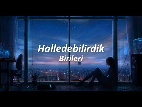 Halledebilirdik - Birileri (Lyrics)