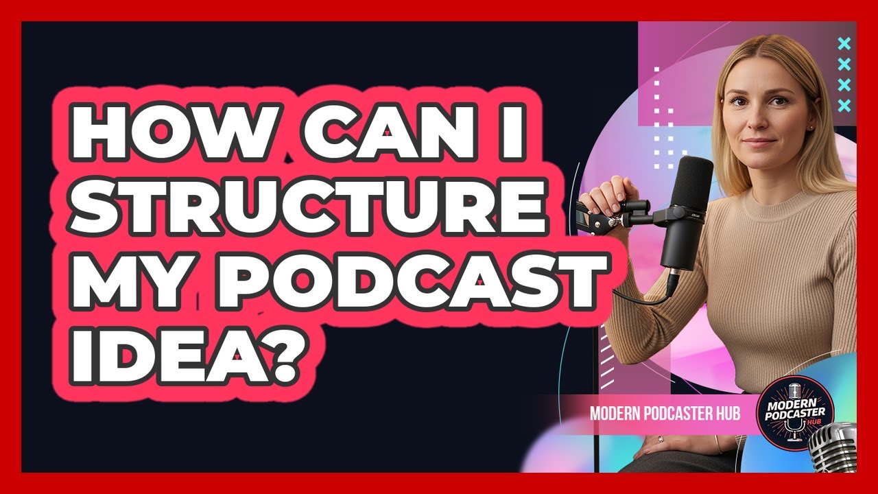 How Can I Structure My Podcast Idea? - YouTube
