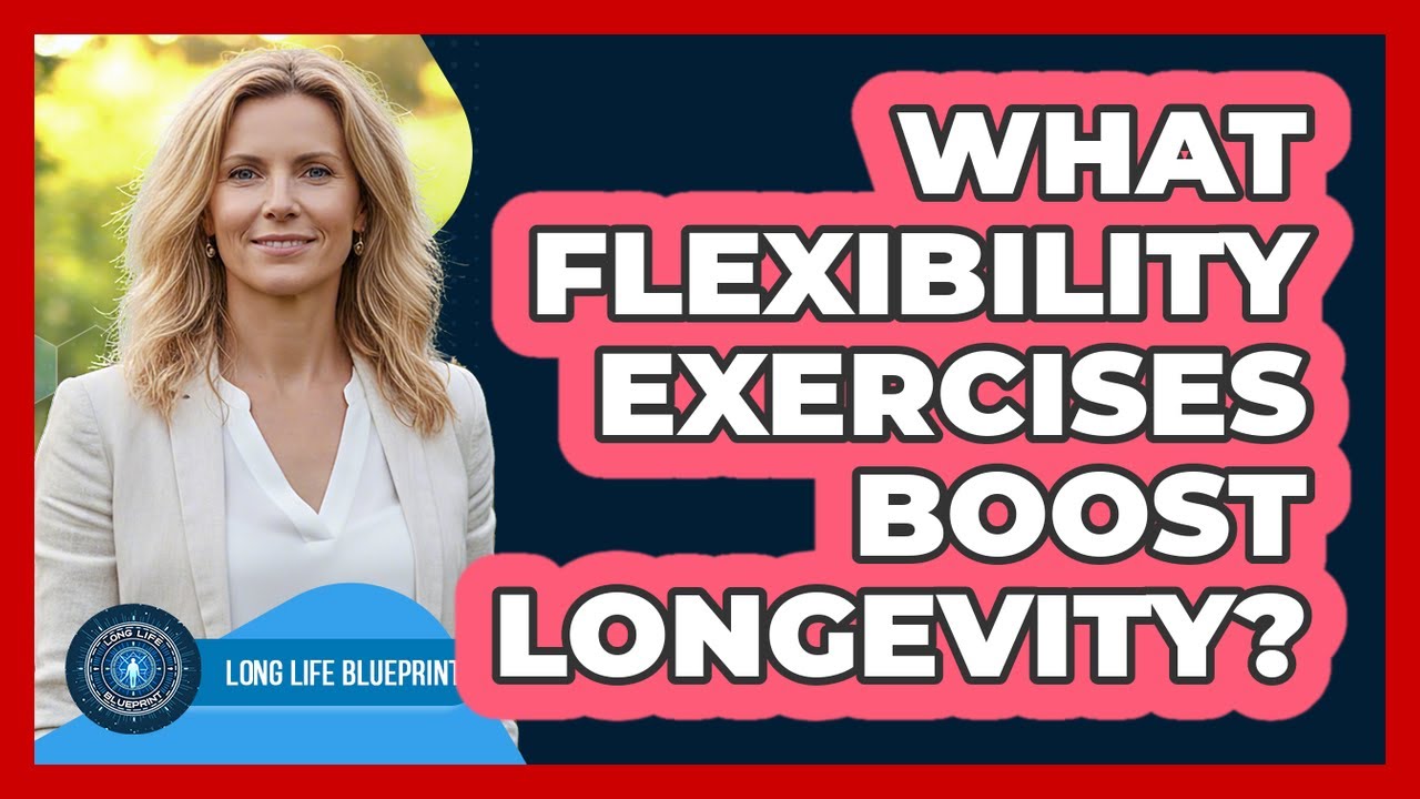 What Flexibility Exercises Boost Longevity? - Long Life Blueprint - YouTube