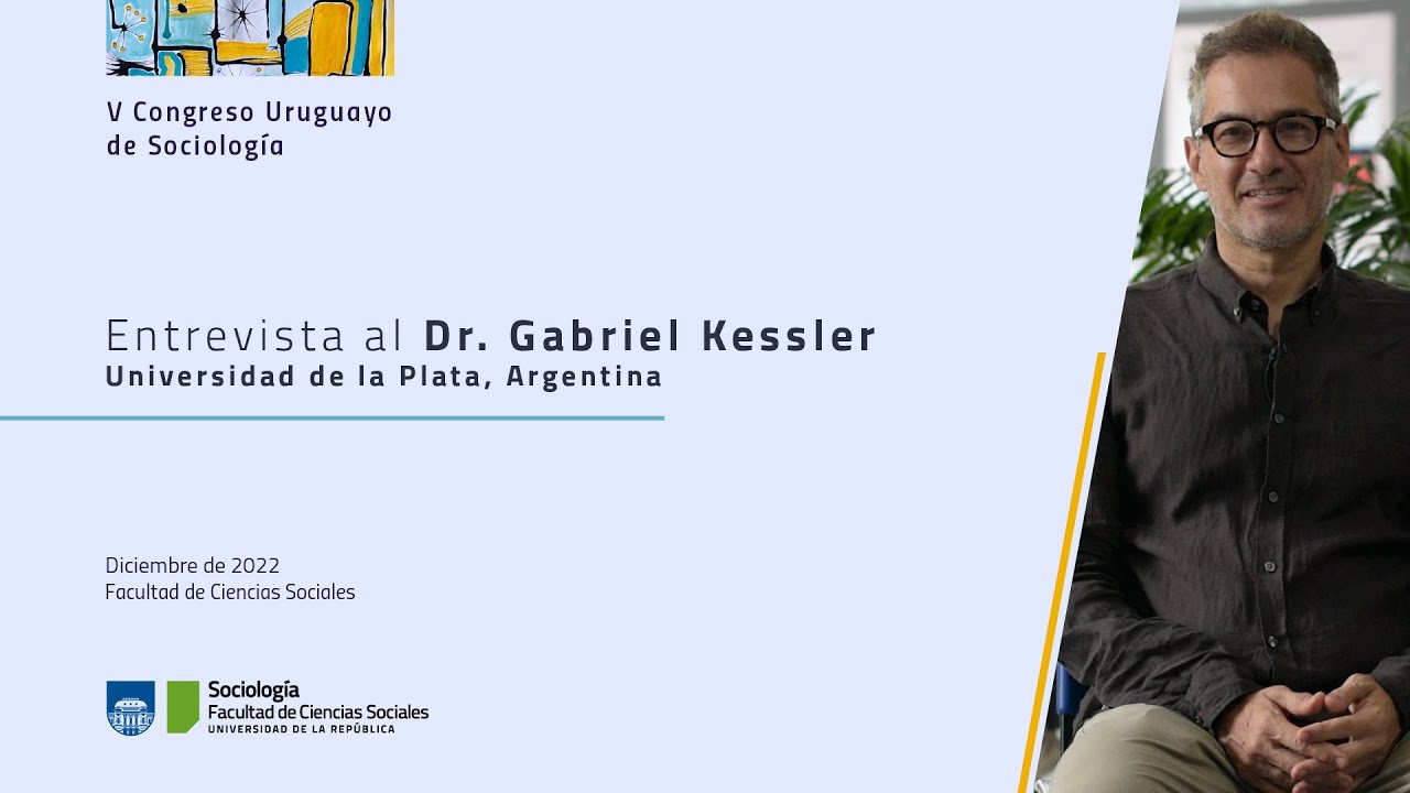 V Congreso Uruguayo de Sociología - Entrevista a la Dr. Gabriel Kessler ...