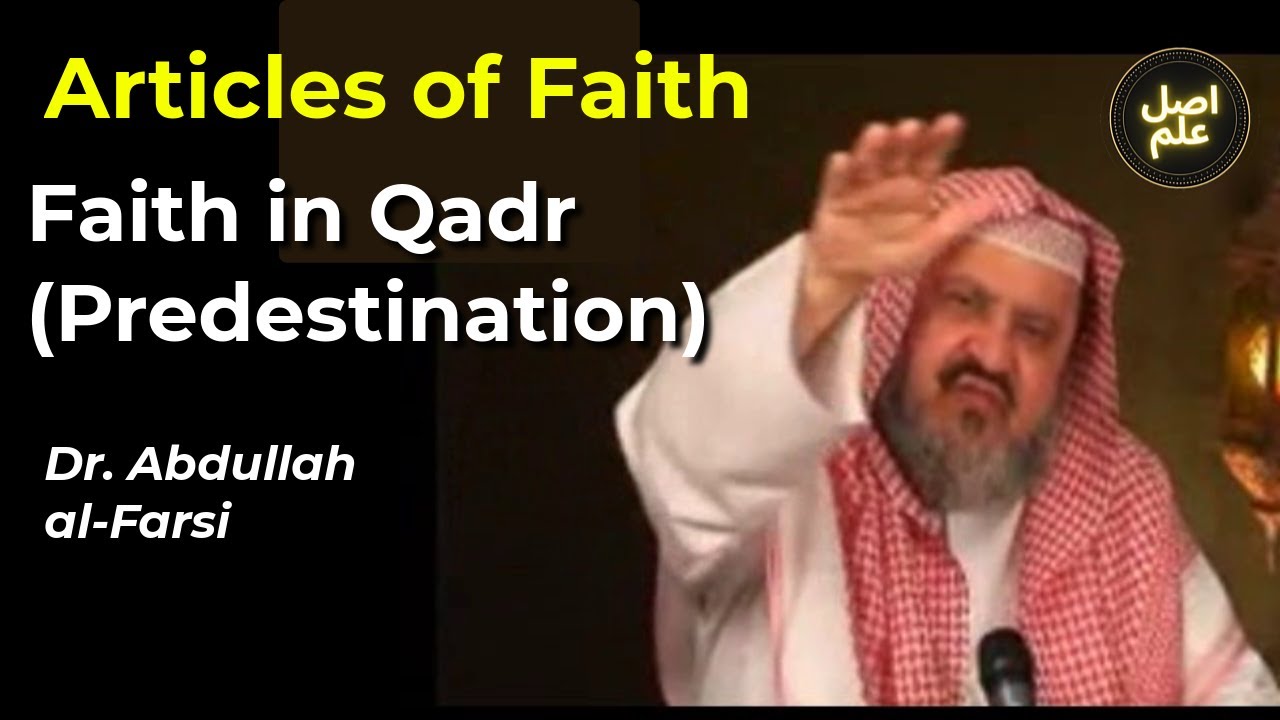 Articles of Faith: Faith in Qadr (Predestination) - Dr. Abdullah al ...