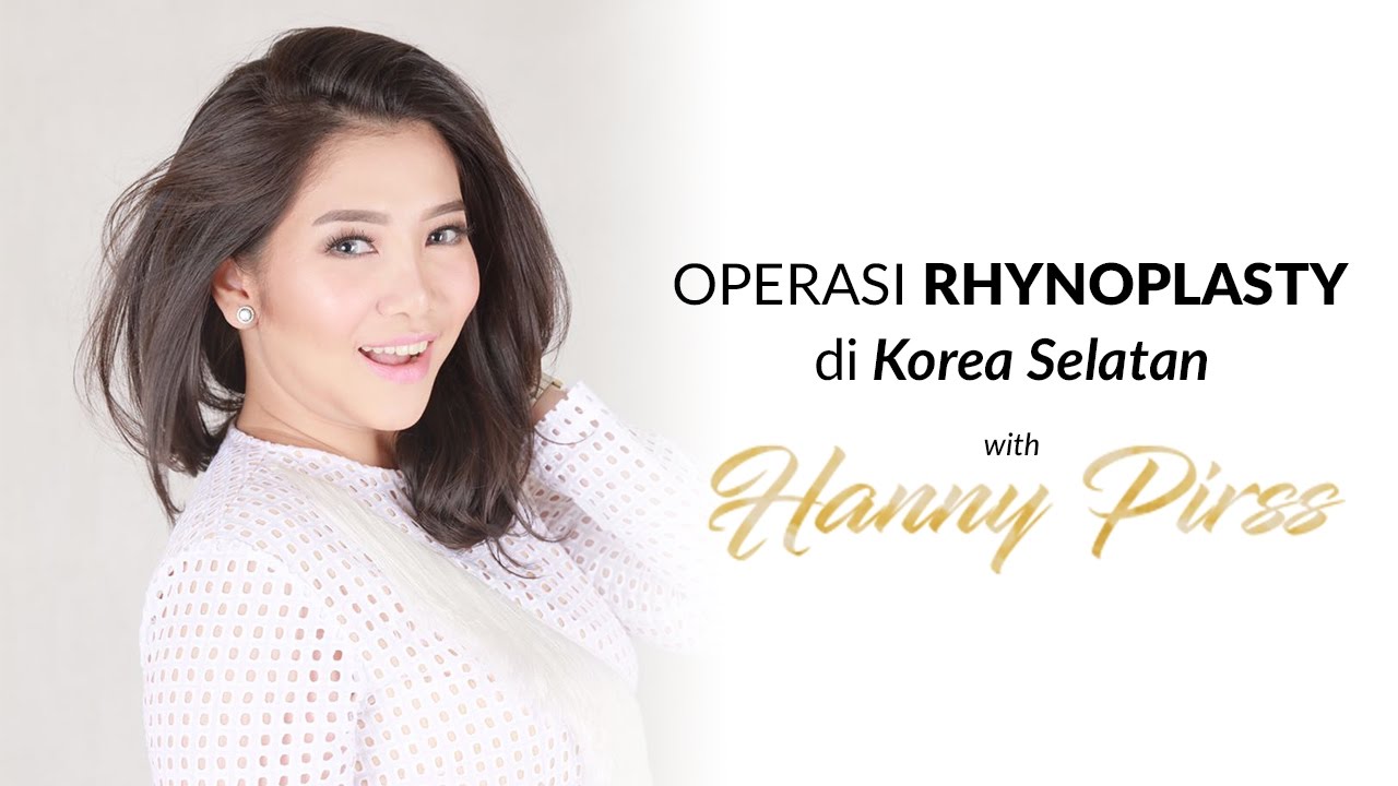 Operasi Rhynoplasty di Korea with Hanny Pirss - YouTube