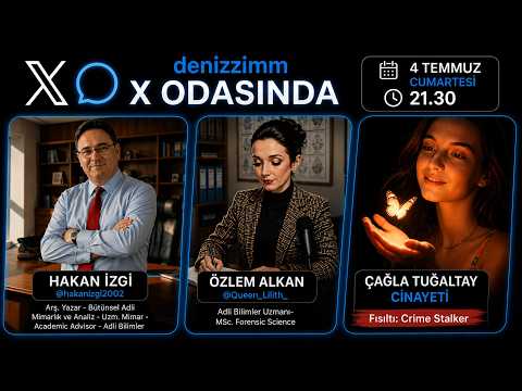 🅧 denizzimm | 🎙️ Konuklar: Hakan İZGİ – Bütünsel Adli Analiz-Mimarlık | Özlem Alkan – Adli Bilimler