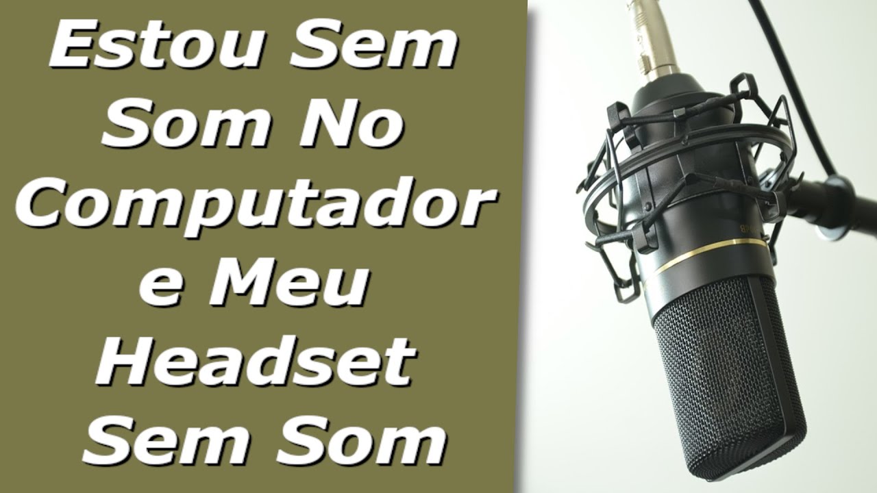 Estou Sem Som No Computador e Meu Headset Sem Som - YouTube