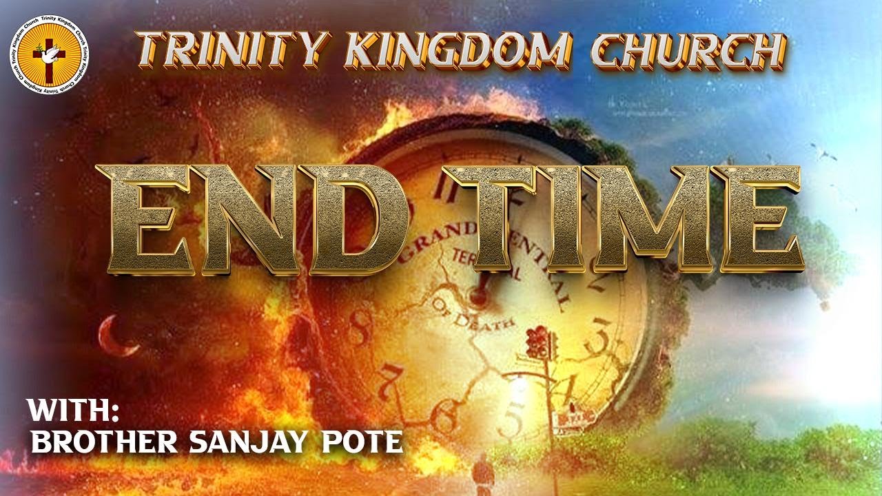 END TIME |TRINITY KINGDOM CHURCH SEVICE | SANJAY POTE | 6PM - YouTube