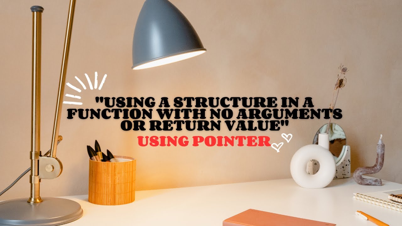 Using A Structure In A Function With No Arguments Or Return Value
