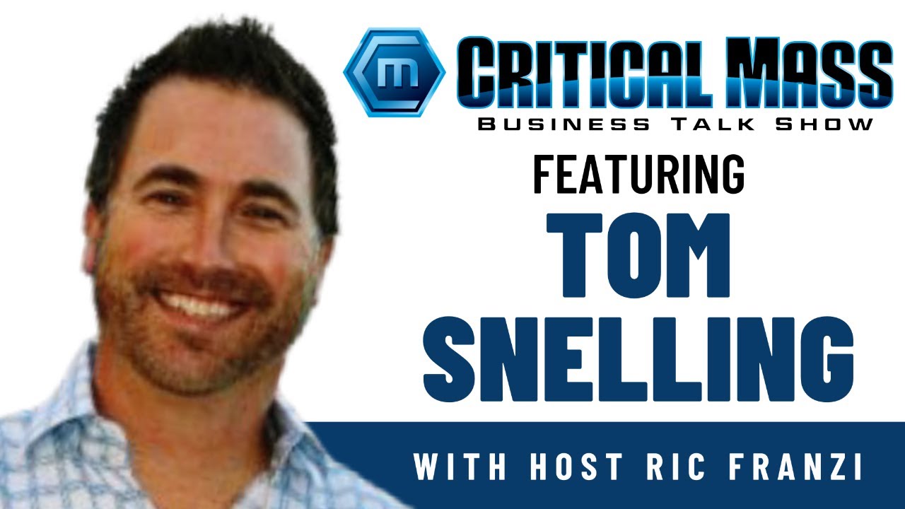 Critical Mass Business Talk Show: Ric Franzi Interviews Tom Snelling ...