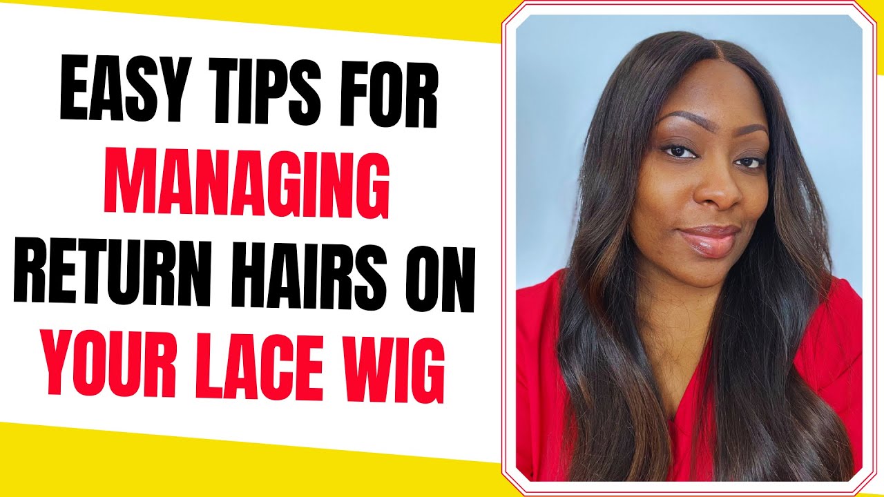 Lace Wig Tips | Managing Return Hairs on Your Lace Wig | Lace Wig ...