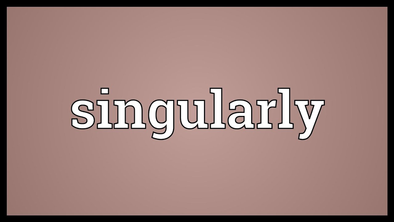 Singularly Meaning - YouTube