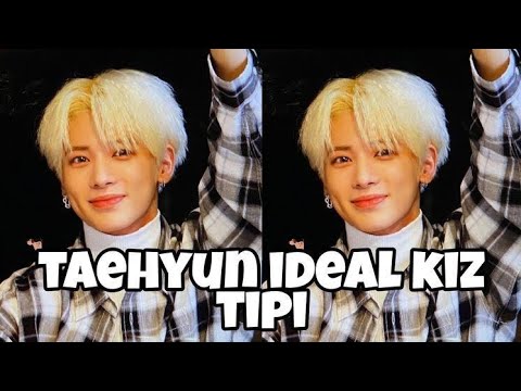 TXT TAEHYUN İDEAL KIZ TİPİ