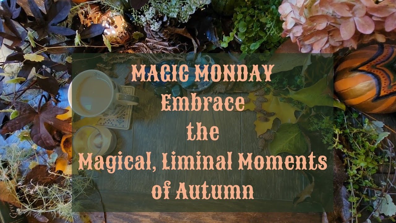 Magic Monday: Embrace the Magical, Liminal Moments of Autumn - YouTube