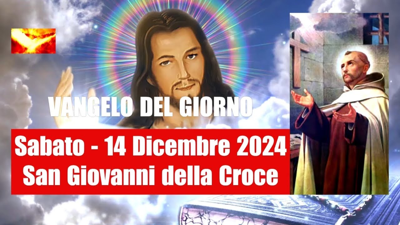Vangelo e Santo del Giorno: San Giovanni della Croce | 14 Dicembre 2024 ...