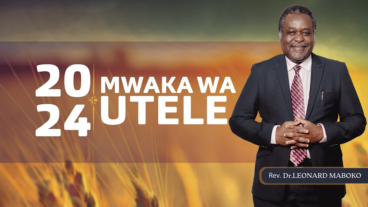 2024 Mwaka Wa Utele - Rev.Dr Leonard Maboko - YouTube